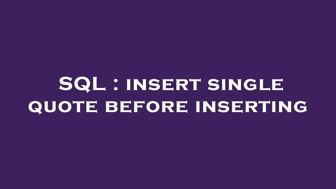 SQL Insert Single Quote Before Inserting YouTube SQL Insert Single Quote Before Inserting YouTube