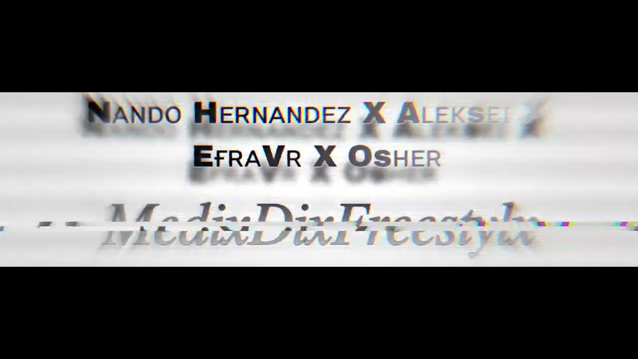 Nando Hernández X Aleksei Cortes X EfraVr X Osher - MedixDixFreestylx ...