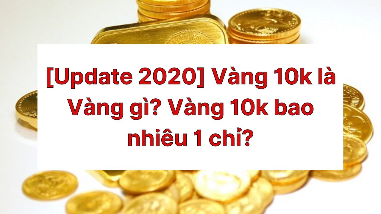 [Update 2020] Vàng 10k là Vàng gì? Vàng 10k bao nhiêu 1 chỉ? - YouTube
