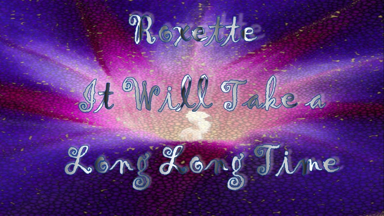 Roxette - It Will Take a Long Long Time (Lyrics) - YouTube