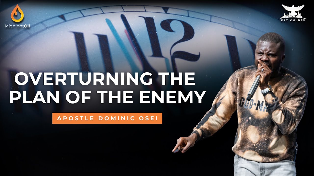 OVERTURNING THE PLAN OF THE ENEMY| MIDNIGHT OIL PRAYERS | APOSTLE ...