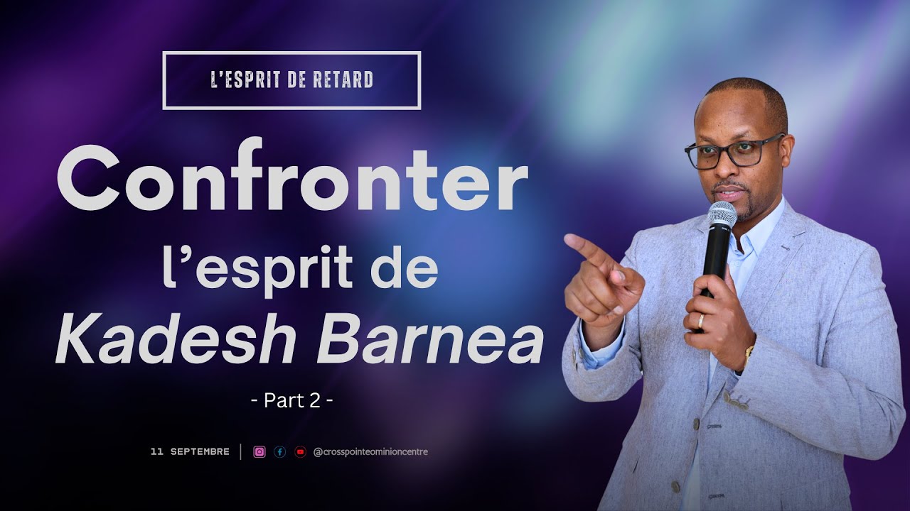 Confronter l''esprit de Kadesh Barnea [Partie 2] - Pasteur Christian ...