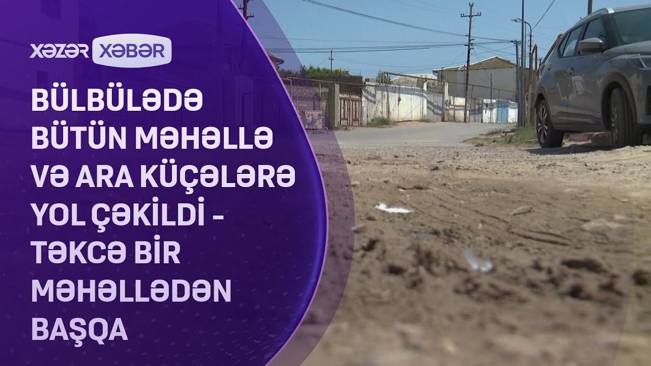Bülbülədə bütün məhəllə və ara küçələrə yol çəkildi - Təkcə bir ...
