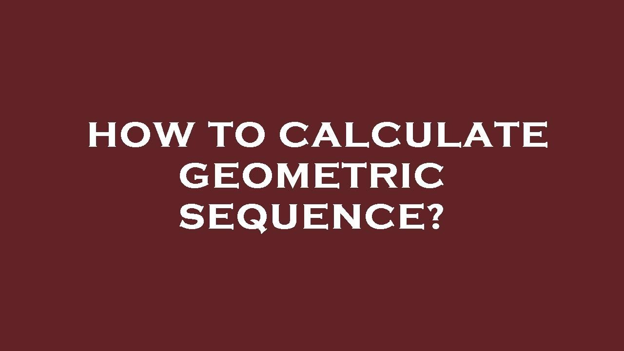 How To Calculate Geometric Sequence YouTube How To Calculate Geometric Sequence YouTube