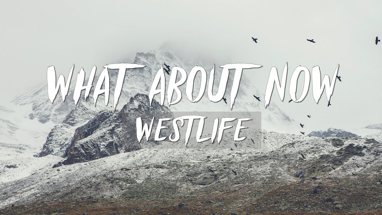 Westlife - What About Now (Lyrics) - YouTube
