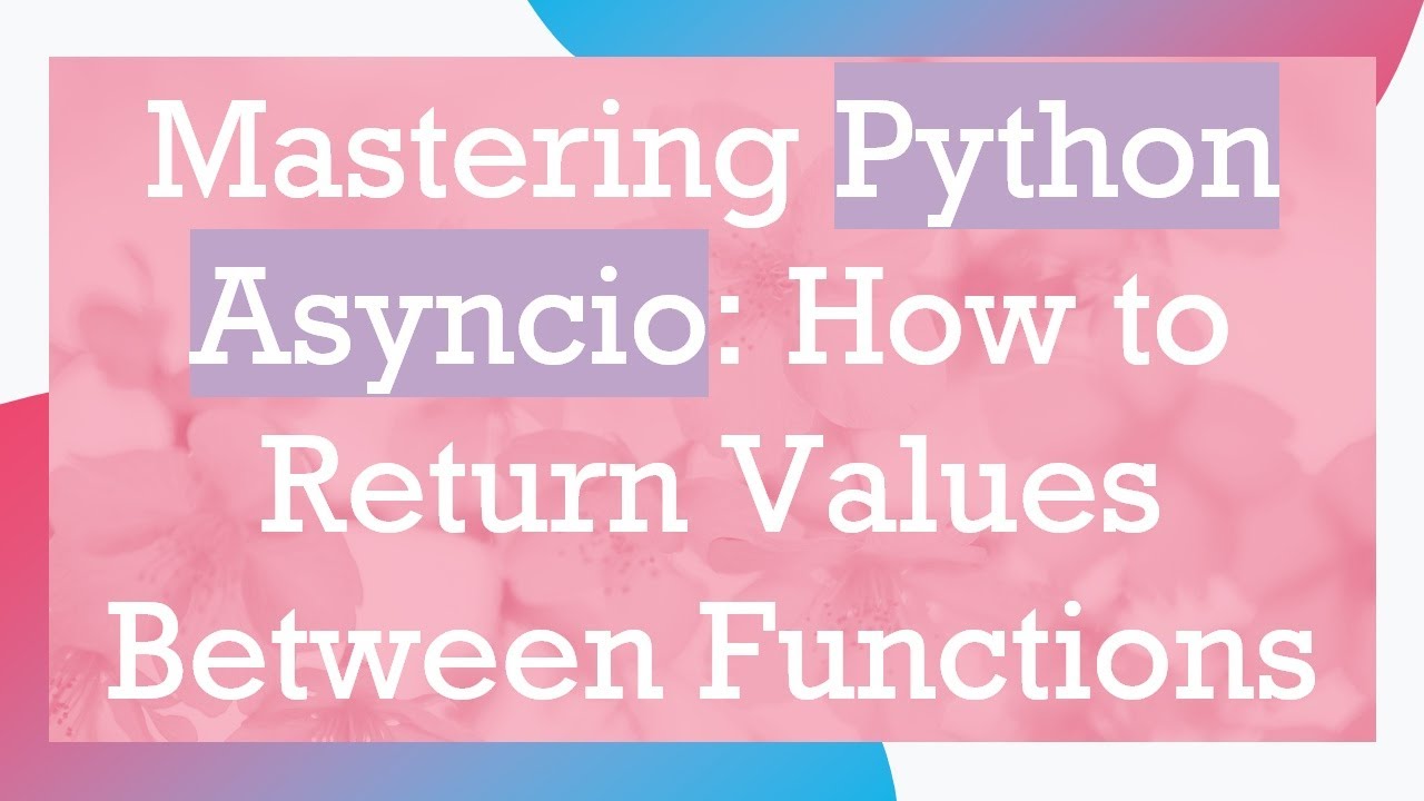 Mastering Python Asyncio: How to Return Values Between Functions - YouTube