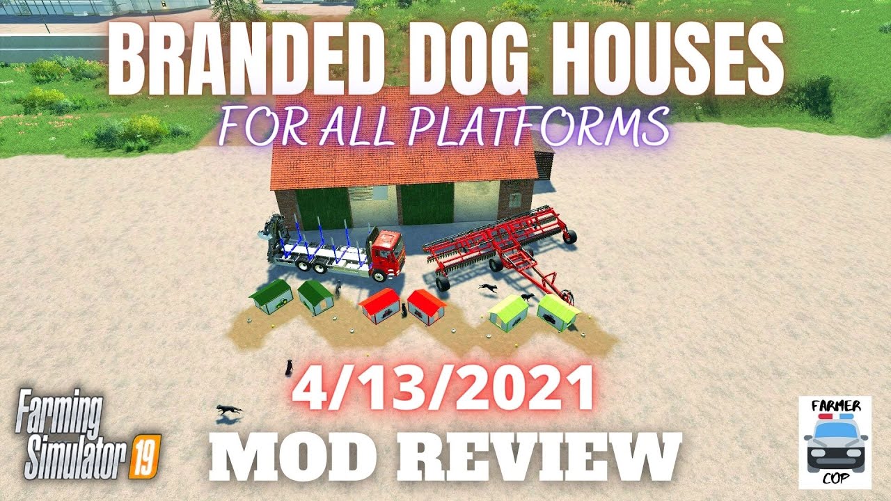 BRANDED DOG HOUSES - Mod Review for 4/13/2021 - Farming Simulator 19 ...