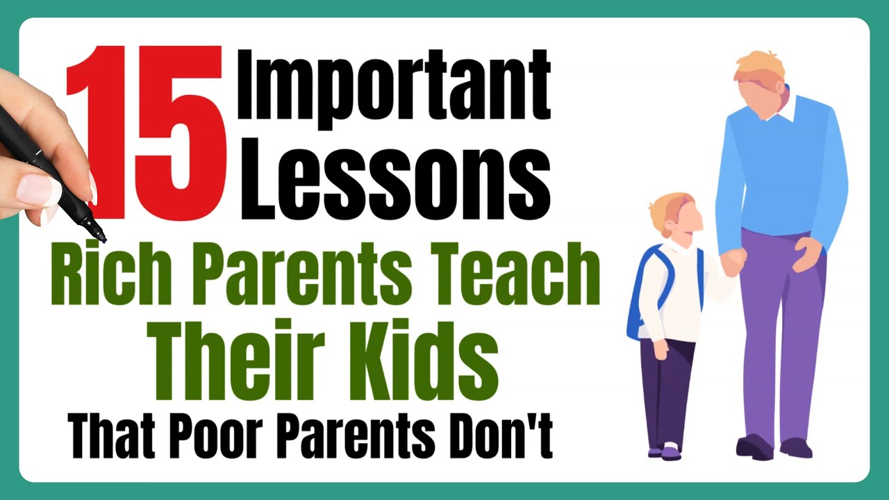 15 Important Lessons Rich Parents Teach Their Kids That Poor Parents ...