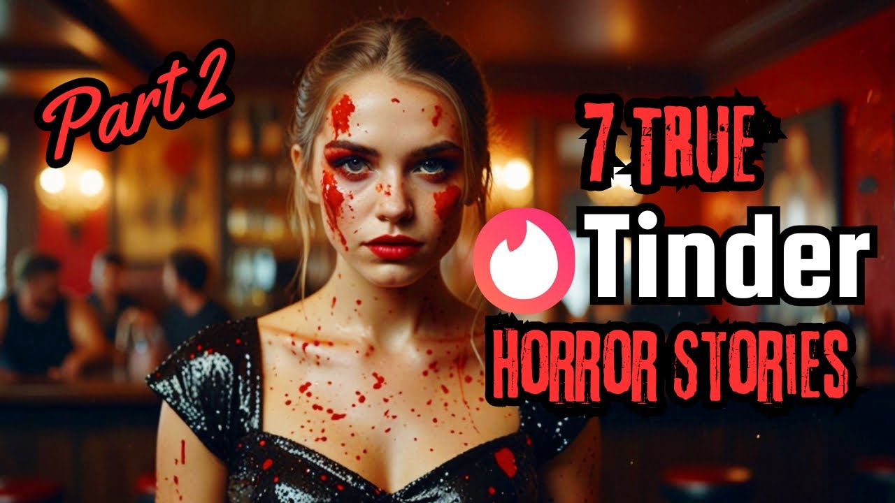 7 True Tinder Horror Stories Youtube
