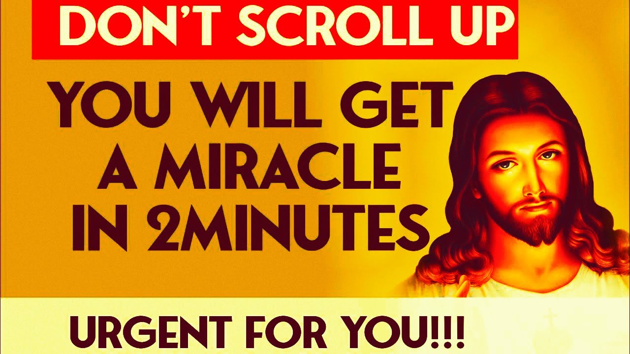 DON T SCROLL UP IF YOU NEED A MIRACLE IN JUST 2 MINUTES Powerful Miracle Prayer For Daily DON T SCROLL UP IF YOU NEED A MIRACLE IN JUST 2 MINUTES Powerful Miracle Prayer For Daily
