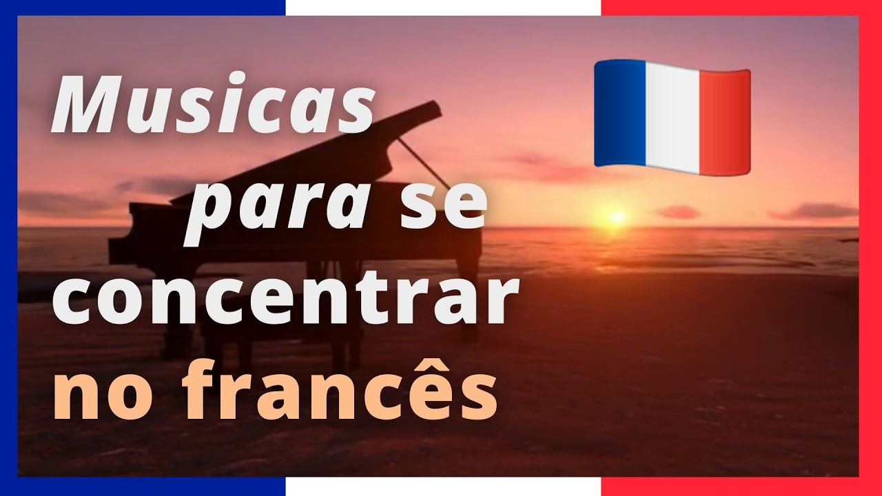 Musica francesa instrumental - piano - para estudar e se concentrar nos ...
