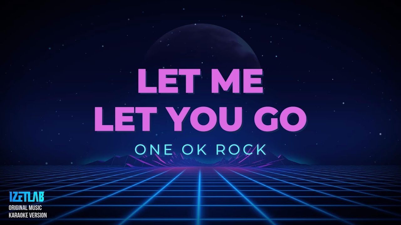 ONE OK ROCK - LET ME LET YOU GO (KARAOKE VERSION) - YouTube