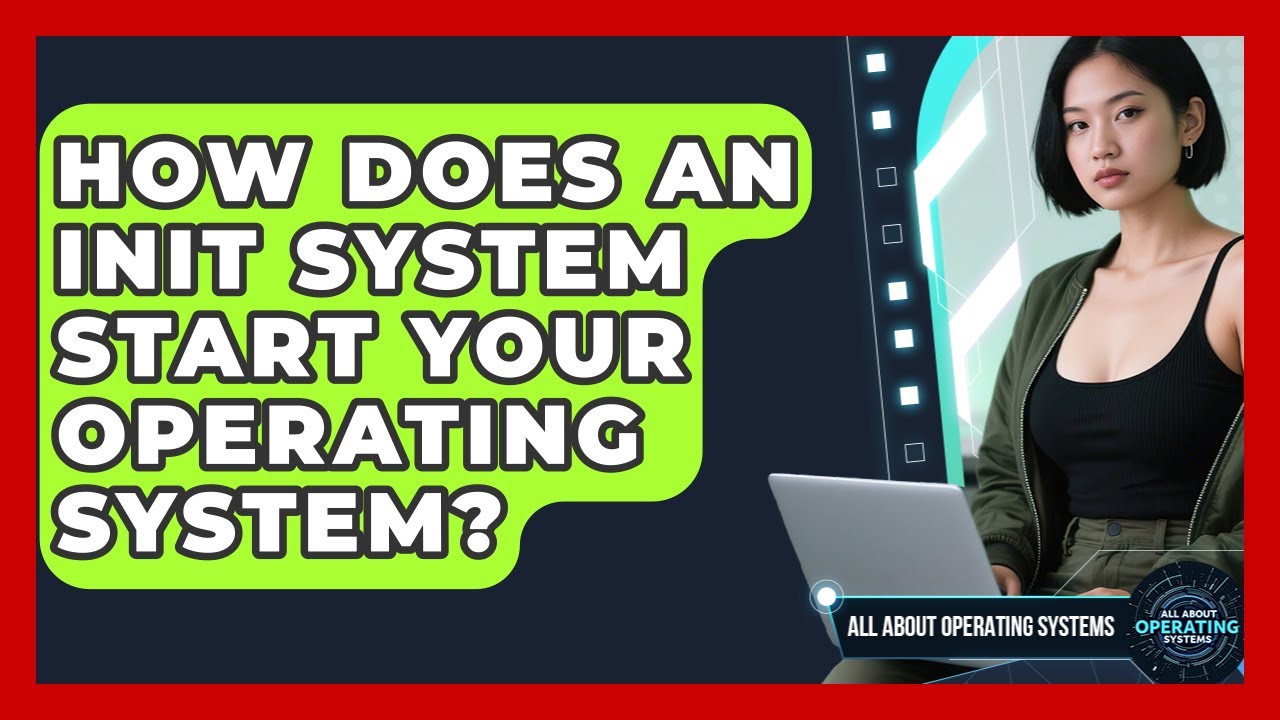 How Does An Init System Start Your Operating System? - All About ...