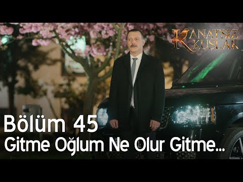 Kanatsız Kuşlar 45. Bölüm - Gitme oğlum, ne olur gitme...