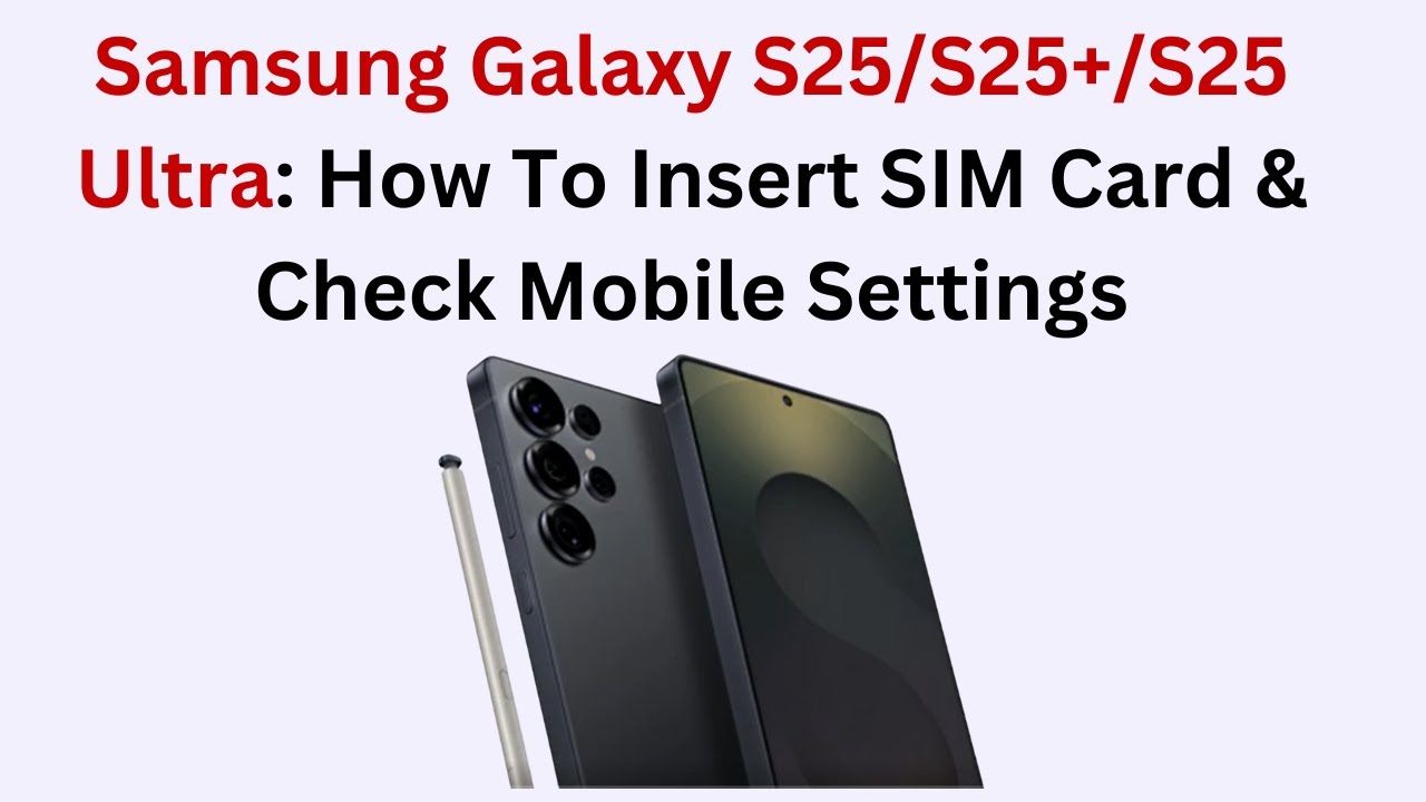 Samsung Galaxy S25/S25+/S25 Ultra: How To Insert SIM Card & Check ...