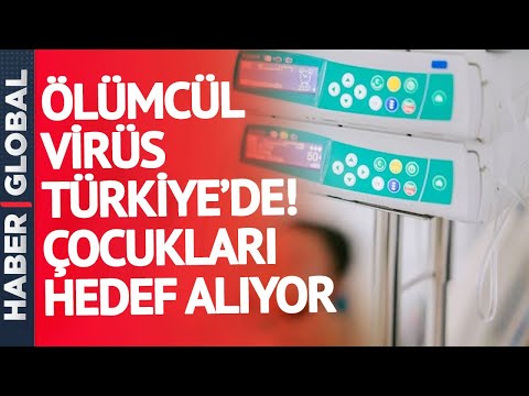 AMAN DİKKAT I Ölümcül Virüs Türkiye'de Görüldü! Çocukları Hedef Alıyor!