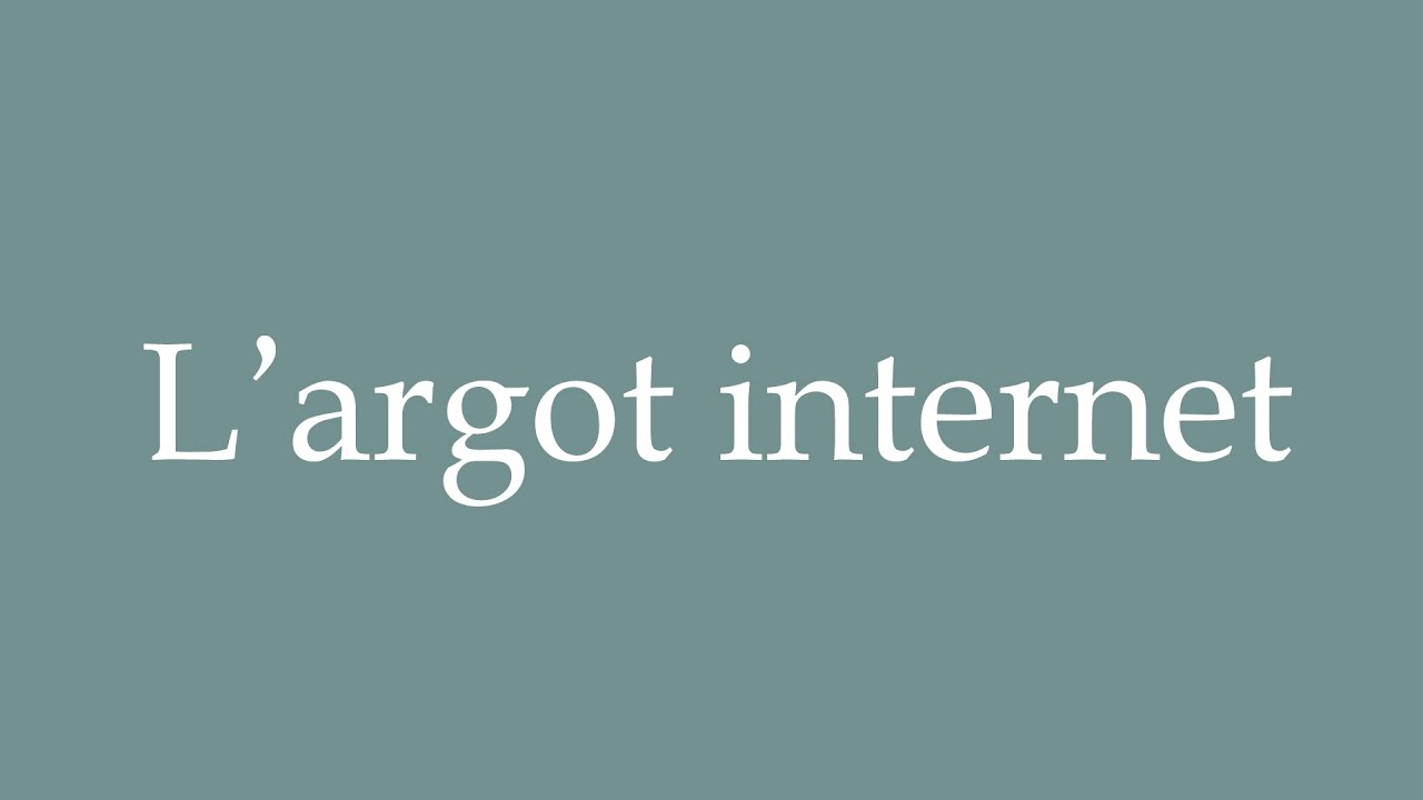 How to Pronounce ''L'argot internet'' (Internet slang) Correctly in ...