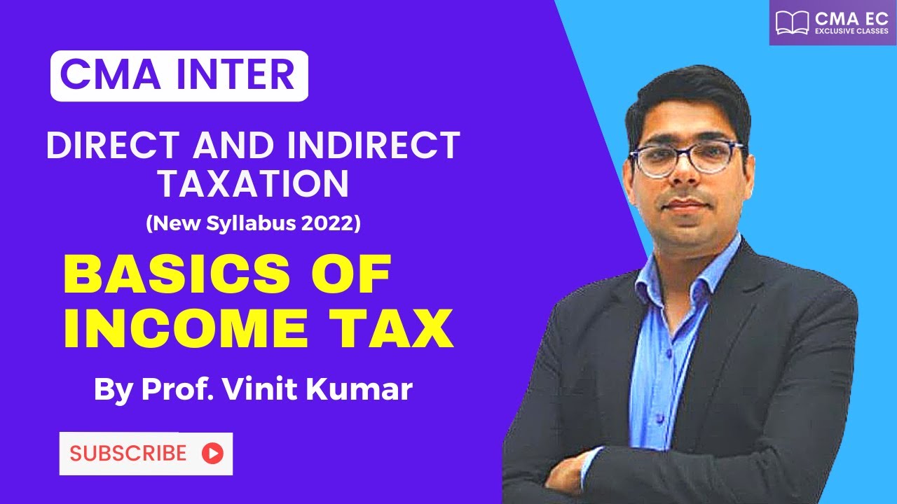 Basics of Income Tax By Prof. Vinit Kumar || CMA Inter Direct and ...