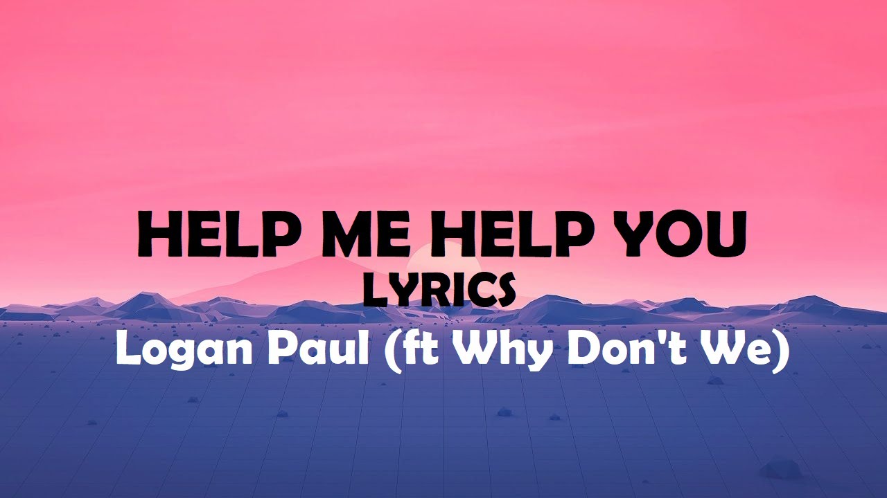 Help Me Help You - Logan Paul (ft Why Don't We) - YouTube