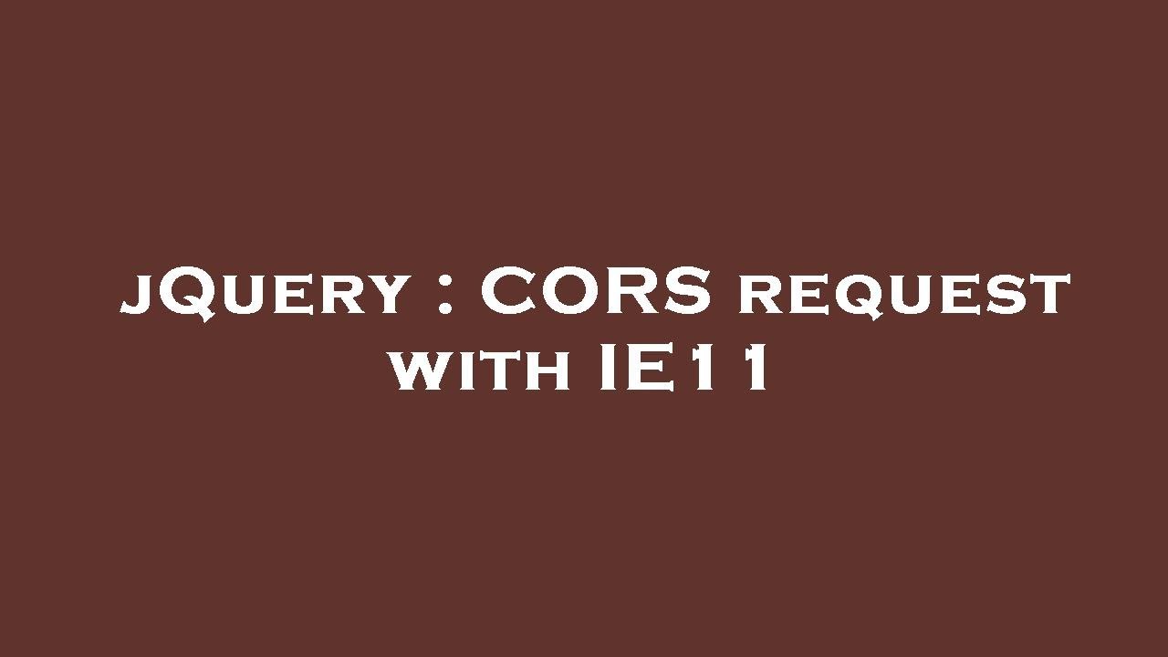 Jquery Cors Request With Ie11 Youtube