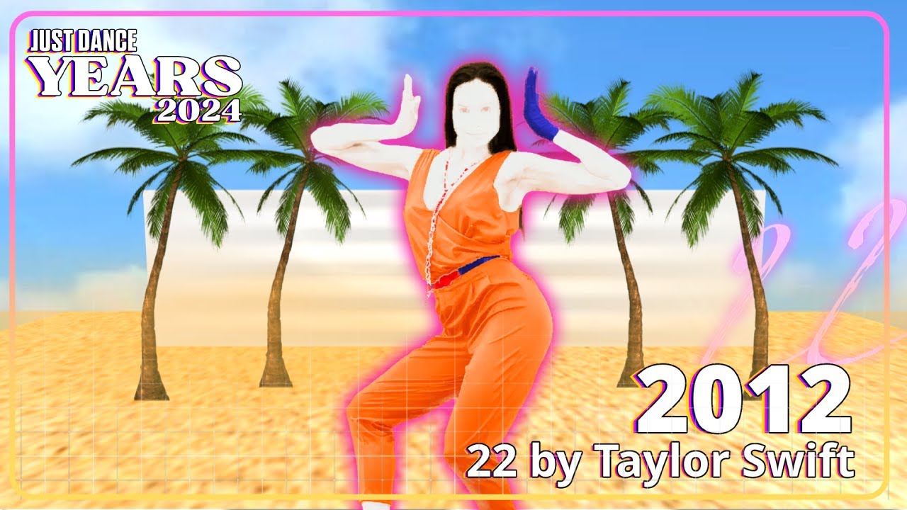 Just Dance: 22 by Taylor Swift || JUST DANCE YEARS ENTRY - YouTube