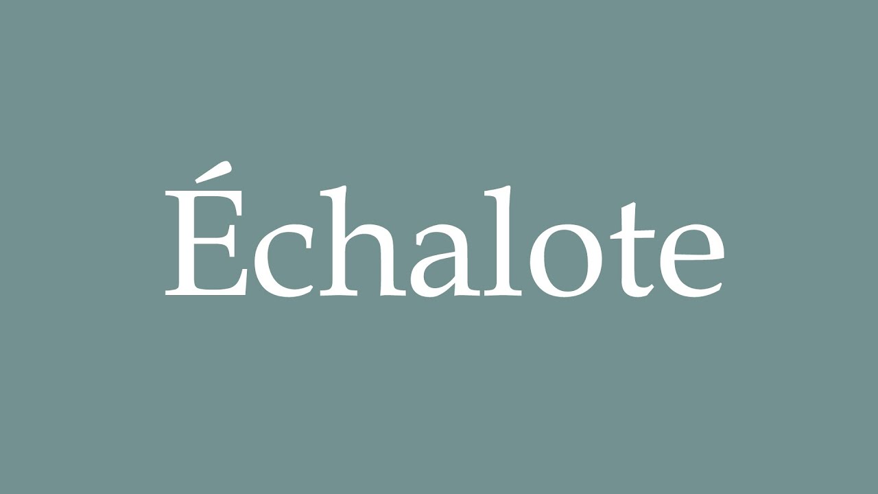 How to Pronounce ''Échalote'' (Shallot) Correctly in French - YouTube
