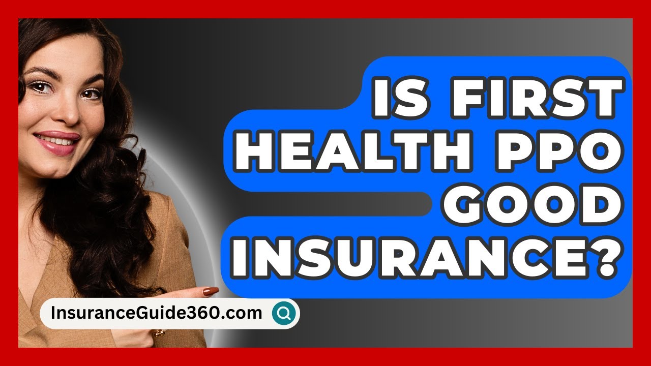Is First Health PPO Good Insurance? - InsuranceGuide360.com - YouTube