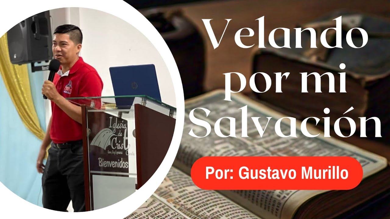 Velando por mi Salvación. Un Mensaje por: Gustavo Murillo. - YouTube