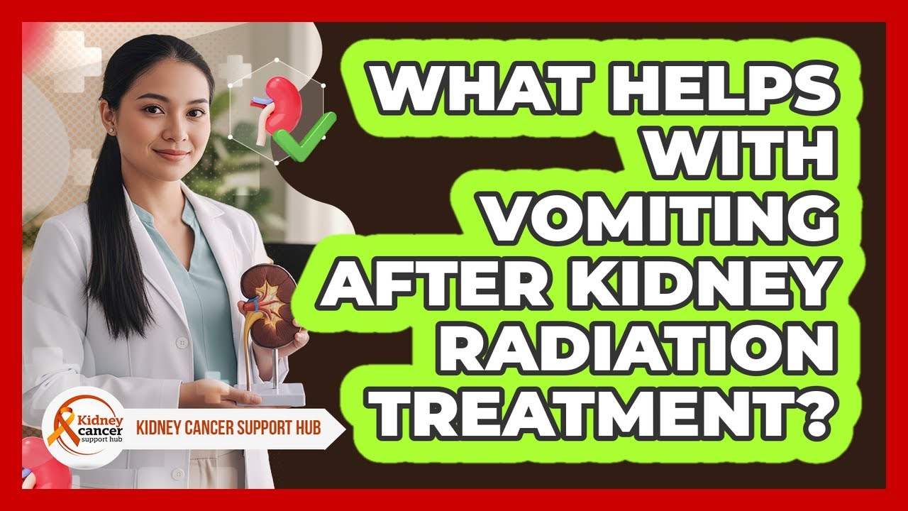 What Helps With Vomiting After Kidney Radiation Treatment? - YouTube