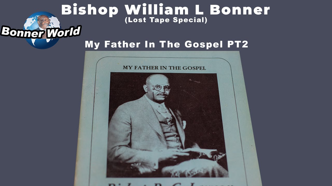 Bishop William L Bonner (Lost Tapes) - My Father In The Gospel Part2 ...