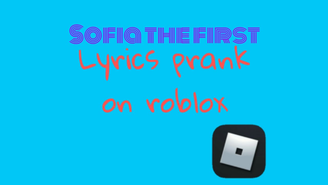 Sofia the first lyrics prank on roblox - YouTube