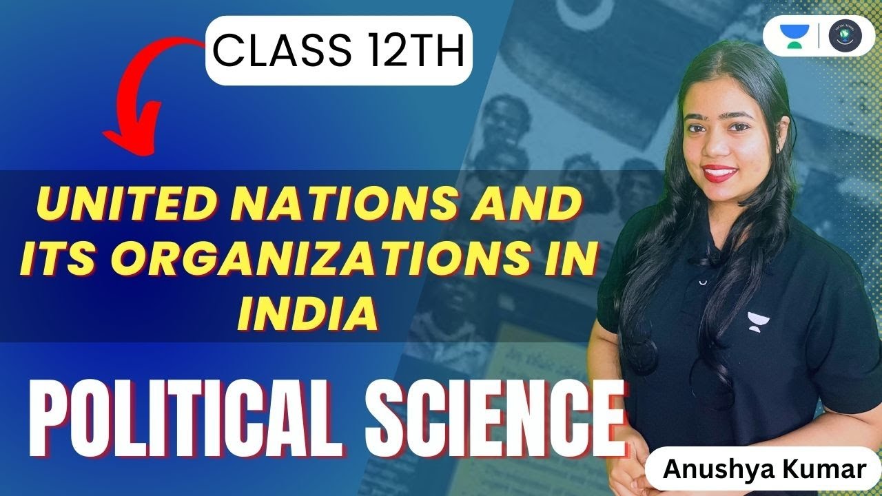United Nations and Its Organizations in India | Class 12 Political ...