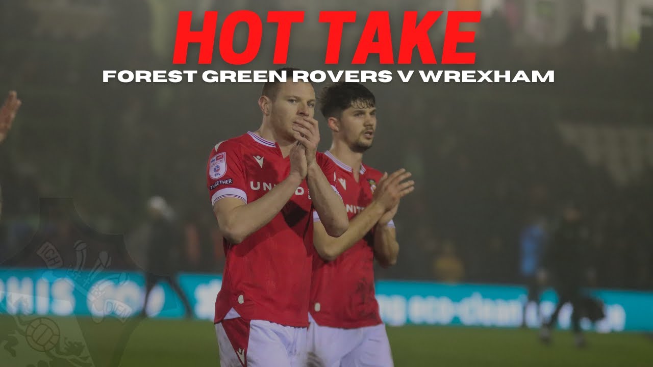 HOT TAKE | Forest Green Rovers v Wrexham - YouTube