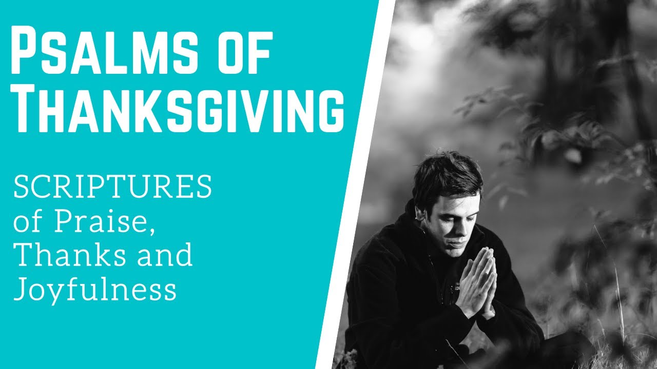 PSALMS for THANKSGIVING | SCRIPTURES of Praise, Thanks and Joyfulness ...