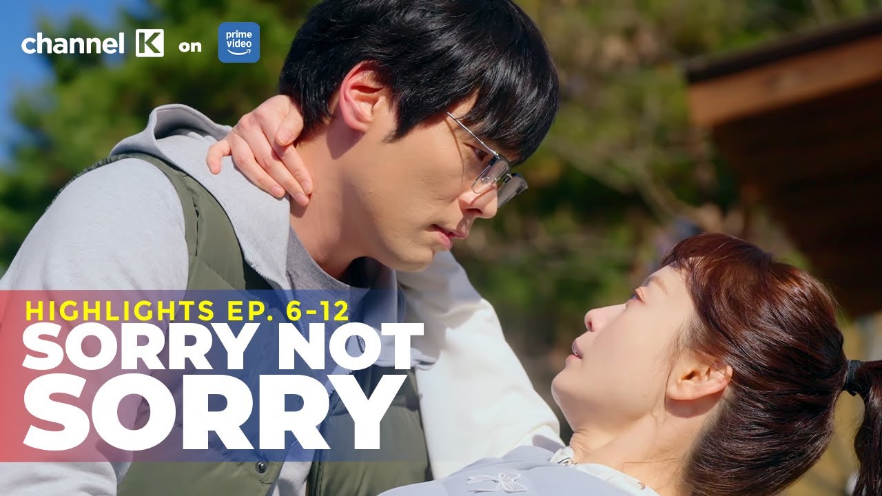 [HIGHLIGHTS] Episode 6-12 "Sorry Not Sorry" Watch ONLY On #ChannelK # ...