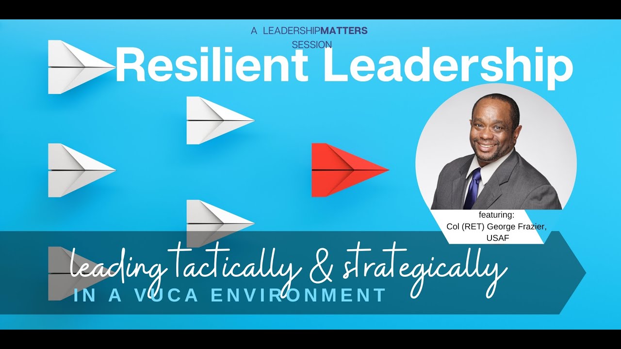 Resilient Leadership: Leading strategically & tactically in a VUCA ...