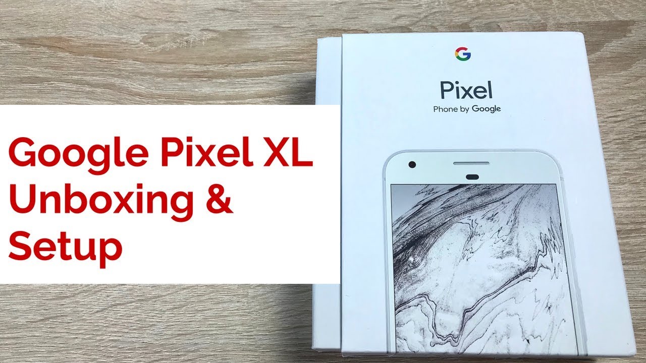 Google Pixel XL Unboxing and Setup - YouTube