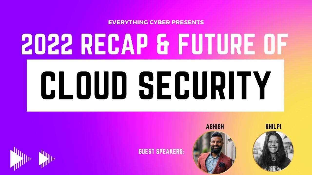 Ep. 8 - 2022 Recap and Future of Cloud Security w/ Ashish & Shilpi ...