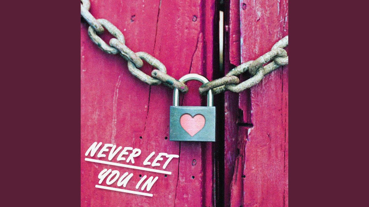 NEVER LET YOU IN - YouTube