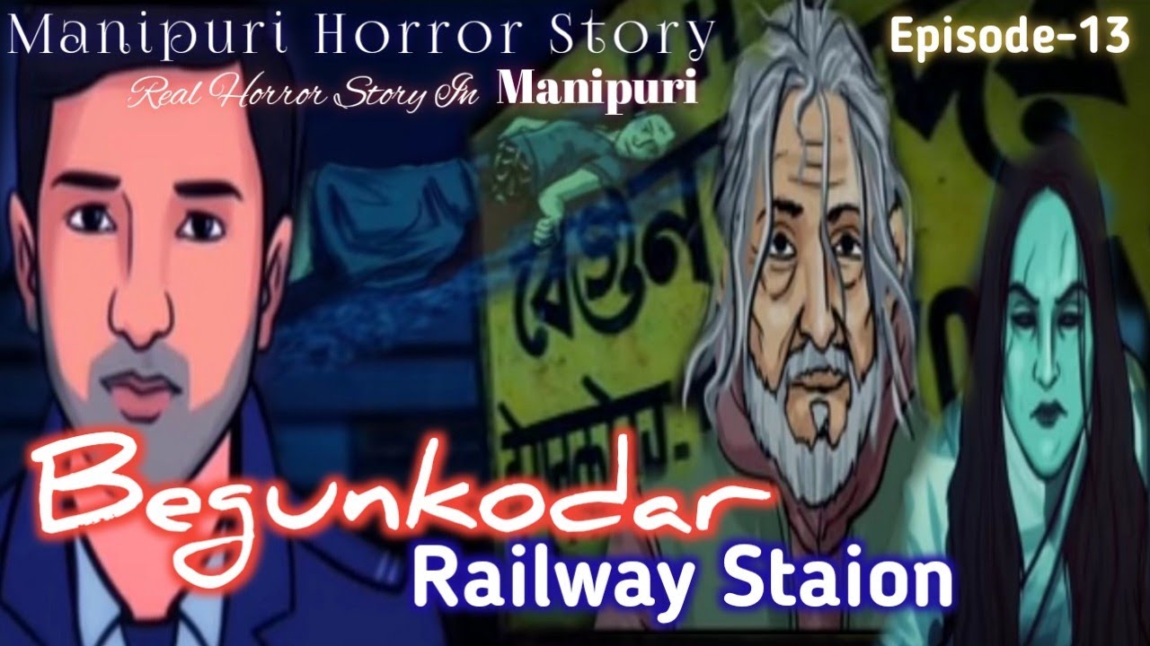 Begunkodar Railway Station | Manipuri Real Horror Story | Manipuri ...