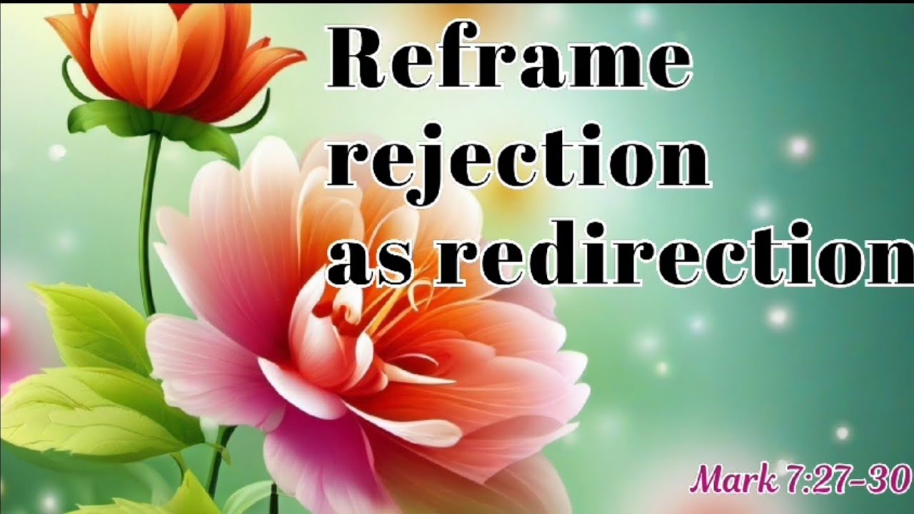 Reframe Rejection as Redirection - YouTube