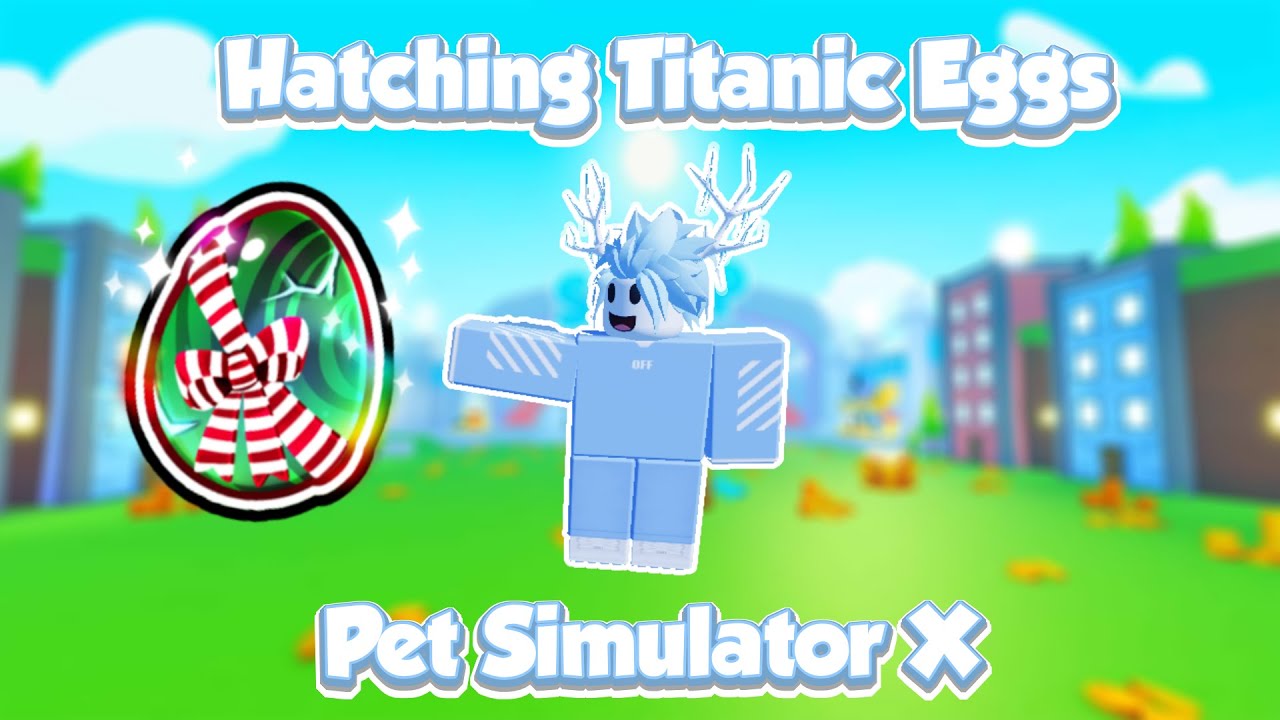 Hatching Titanic Eggs [Pet Simulator X] - YouTube
