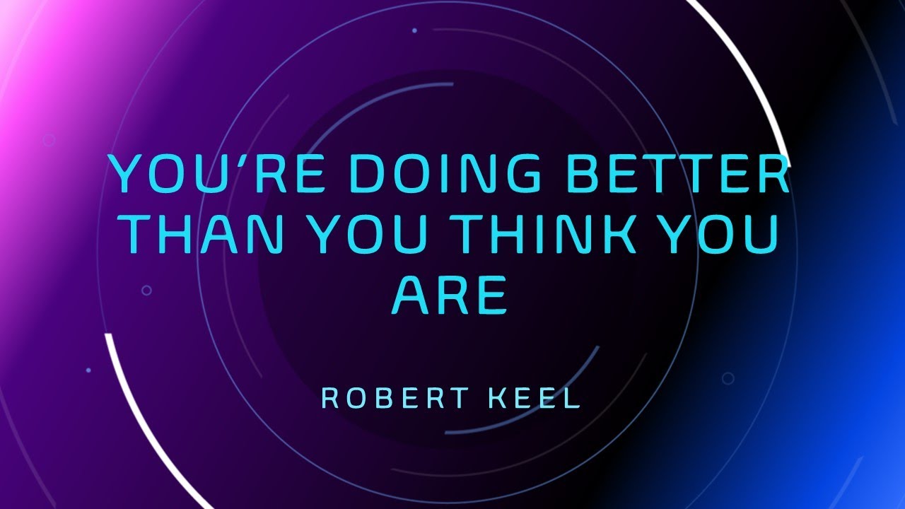 "You're doing better than you think you are" - YouTube
