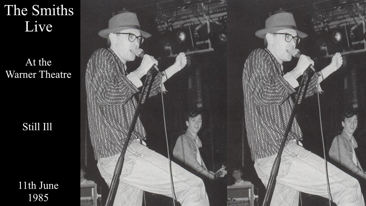 The Smiths Live | Still Ill | The Warner Theatre | June 1985 - YouTube