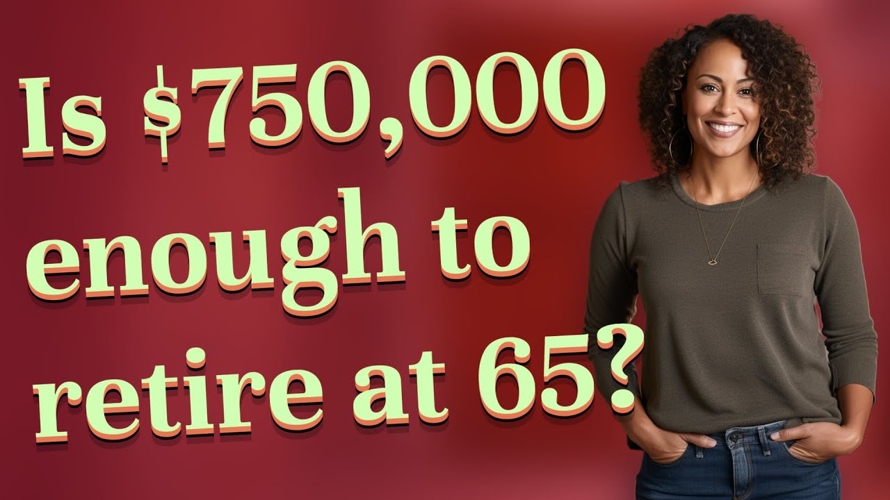 Is $750,000 enough to retire at 65? - YouTube