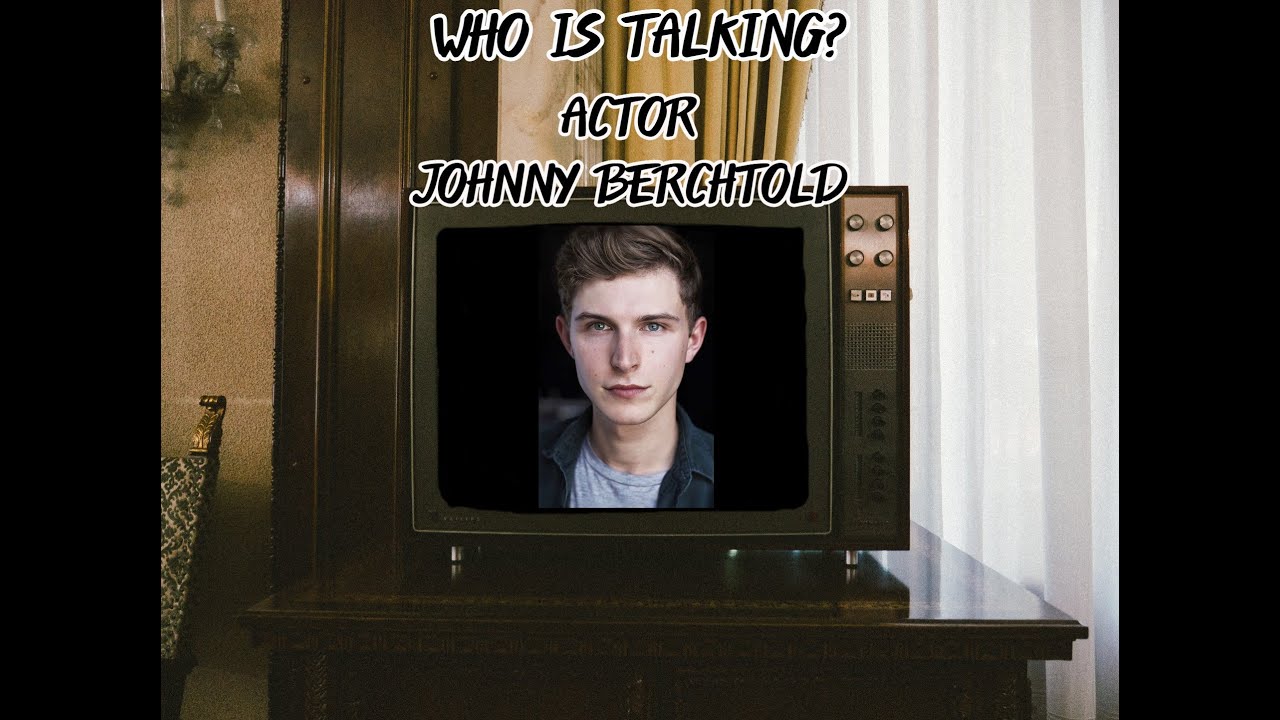 WHO IS TALKING? JOHNNY BERCHTOLD (actor) - YouTube