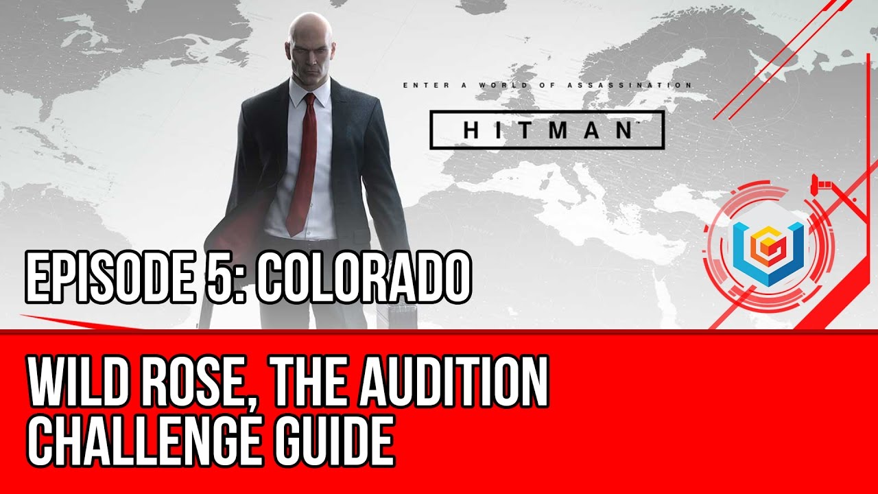 Hitman - Wild Rose, The Audition Challenge Guide (Colorado) - YouTube