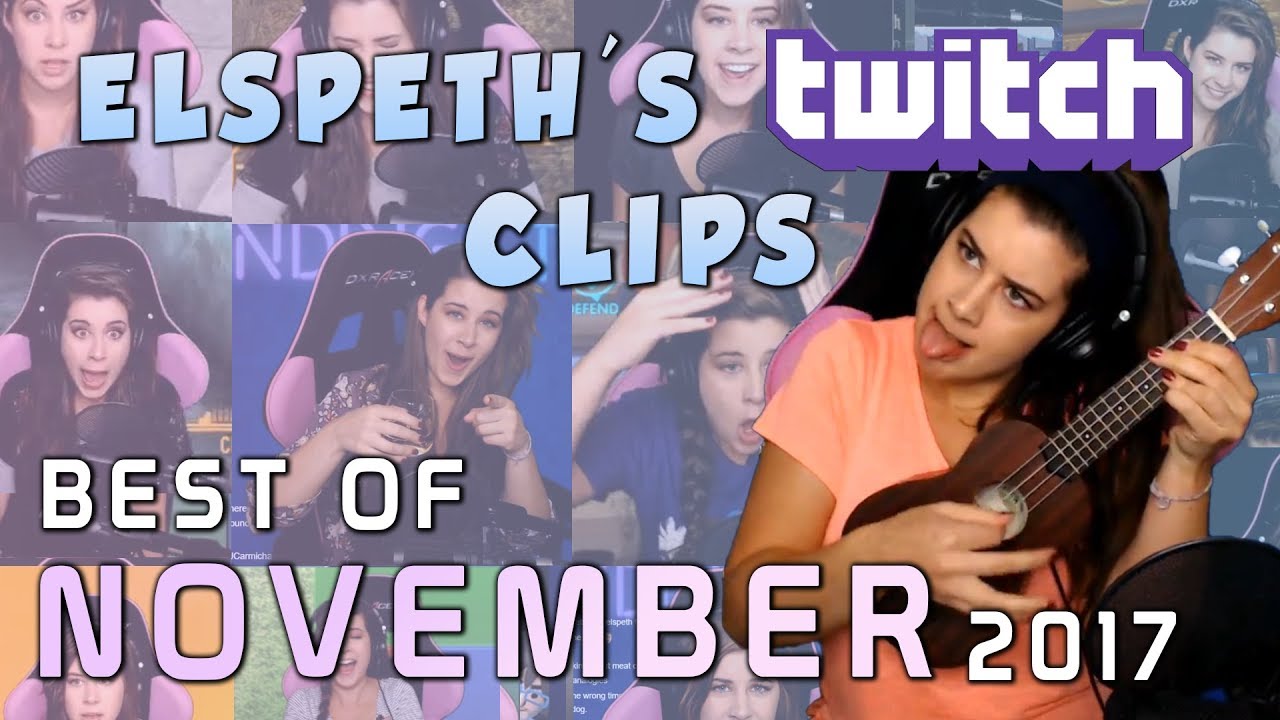 Elspeth's Twitch Clips: Best of November 2017 - YouTube