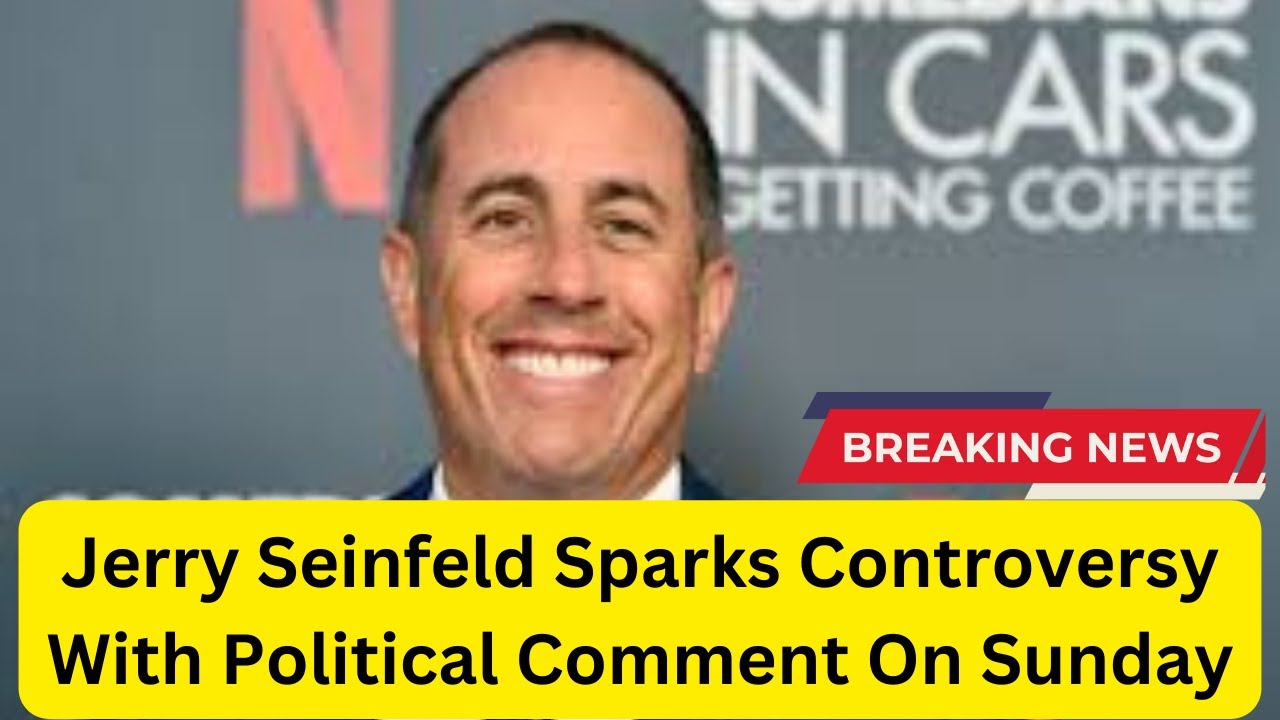 Jerry Seinfeld Sparks Controversy With Political Comment On Sunday ...