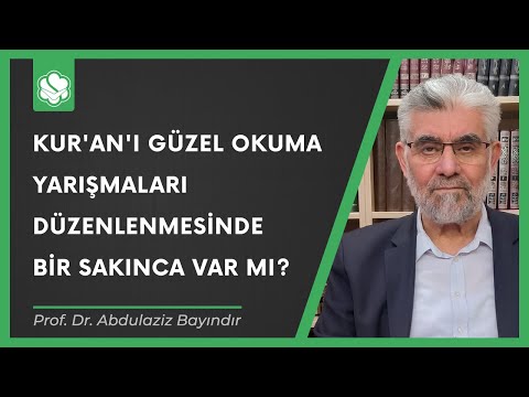 Kur'an'ı güzel okuma yarışmaları düzenlenmesinde bir sakınca var mı? | Prof. Dr. Abdulaziz Bayındır